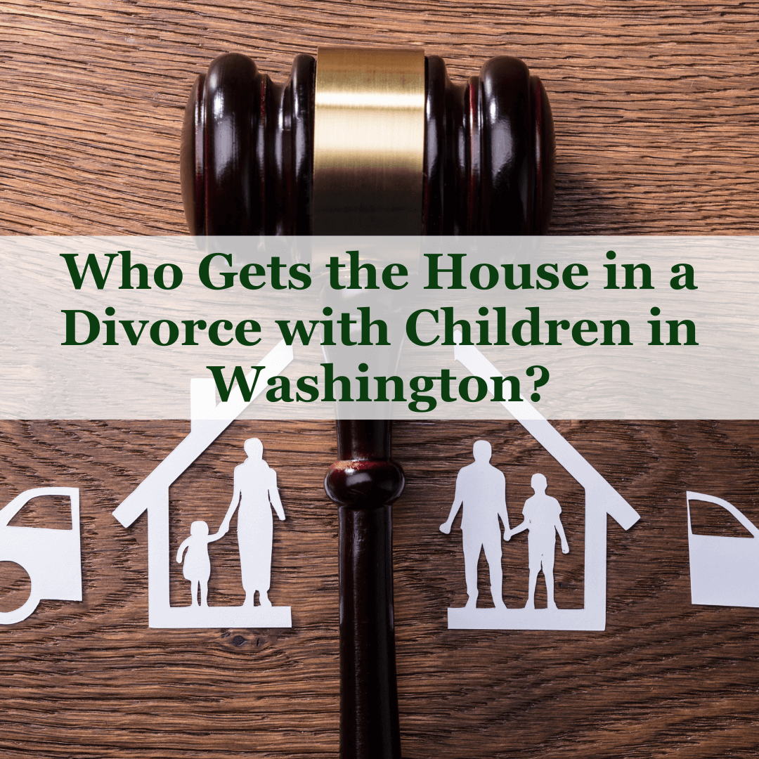 Who Gets the House in a Divorce with Children in Washington?